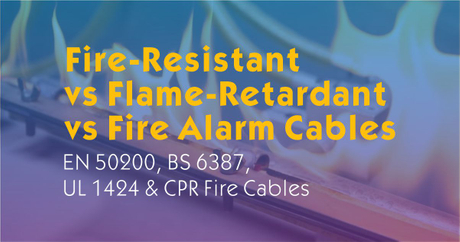 Fire-Resistant vs Flame-Retardant vs Fire Alarm Cables