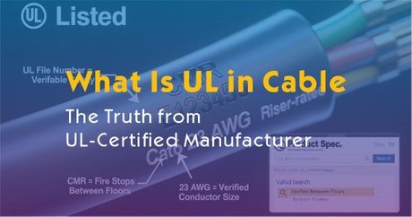 What Is UL in Cable? The Truth from a UL-Certified Manufacturer
