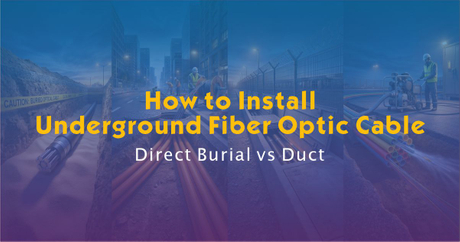 How to Install Underground Fiber Optic Cables: Direct Burial vs Duct