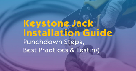 Keystone Jack Installation: Punchdown Steps, Best Practices & Testing ...