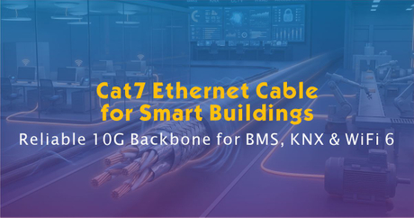 Cat7 Ethernet Cable for Smart Buildings – Reliable 10G Backbone for BMS ...