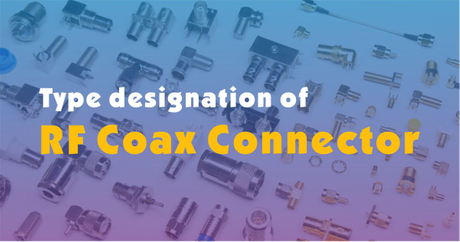 Type designation of RF coaxial connector - Zion Communication