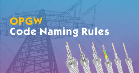 Different Types of OPGW Cable Code Naming Rules | OPGW Structure ...
