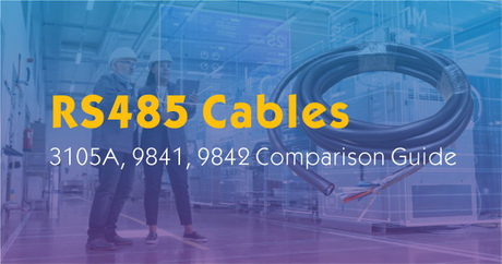 Industrial RS485 Cables: 3105A vs 9841 vs 9842 – Which One to Use?