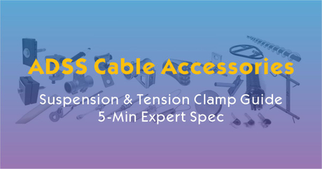 ADSS Cable Accessories: Suspension & Tension Clamp Guide | 5-Min Expert ...