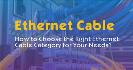 How to Choose the Right Ethernet Cable Category for Your Needs? - Zion ...