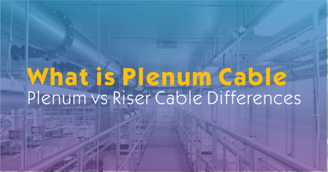 What is Plenum Cable? | Plenum vs Riser Cable Differences & Zion Communication Products