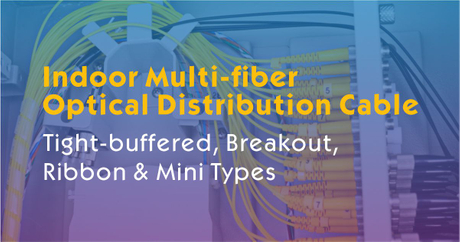 Indoor Multi-fiber Optical Distribution Cables Solution | Tight ...
