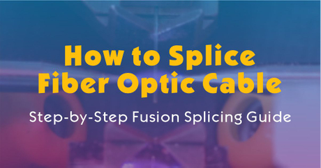 How to Splice Fiber Optic Cable – Step-by-Step Fusion Splicing Guide - Zion Communication