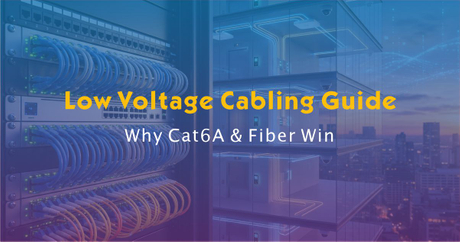2026 Low Voltage Cabling Guide: Why Cat6A & Fiber Win | ZION COMMUNICATION