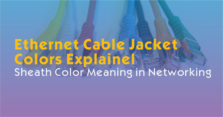Ethernet Cable Jacket Colors Explained | Sheath Color Meaning in ...