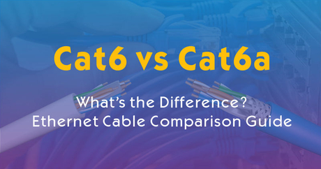 Cat6 vs Cat6a: What’s the Difference? | Ethernet Cable Comparison Guide ...