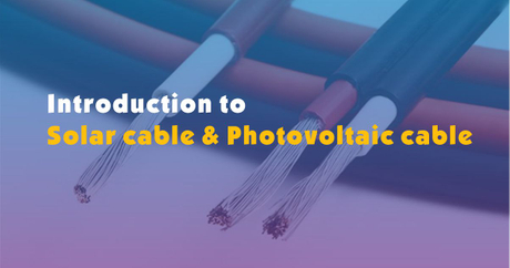 Introduction to solar cable & photovoltaic cable - Zion Communication