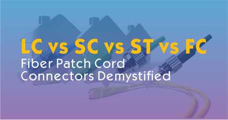 Fiber Patch Cord Connectors Demystified: LC vs SC vs ST vs FC - Zion ...