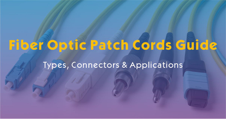 Fiber Optic Patch Cords Guide | Types, Connectors & Applications | ZION ...