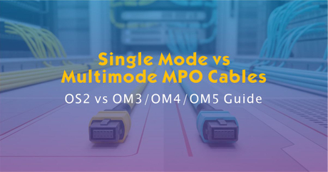 Single Mode vs Multimode MPO Cables: OS2 vs OM3/OM4/OM5 Guide
