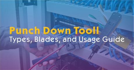 What is a Punch Down Tool? | Punch Down Tool Types, Blades, and Usage ...