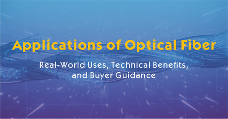 Applications of Optical Fiber: Real-World Uses, Technical Benefits, and ...