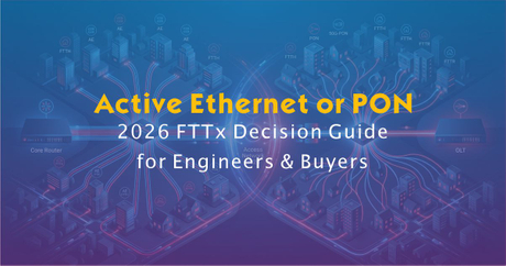Active Ethernet or PON? 2026 FTTx Decision Guide for Engineers & Buyers ...